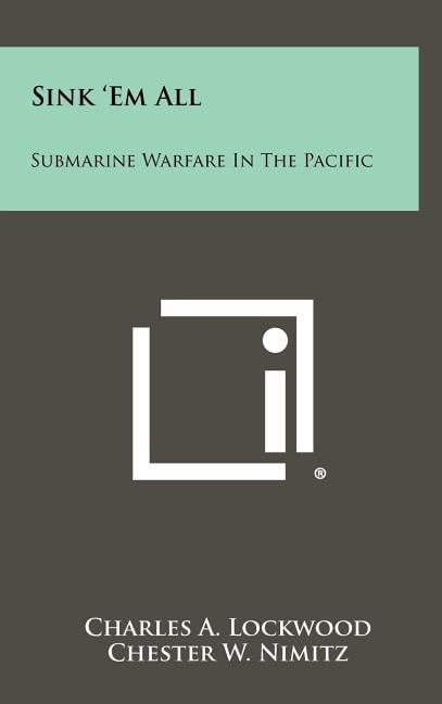 Sink Em All: Submarine Warfare In The Pacific Hardcover 1258427745 ...