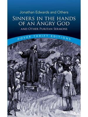 Sinners in the Hands of an Angry God and Other Puritan Sermons ...