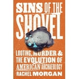 Sins of the Shovel: Looting, Murder, and the Evolution of American ...