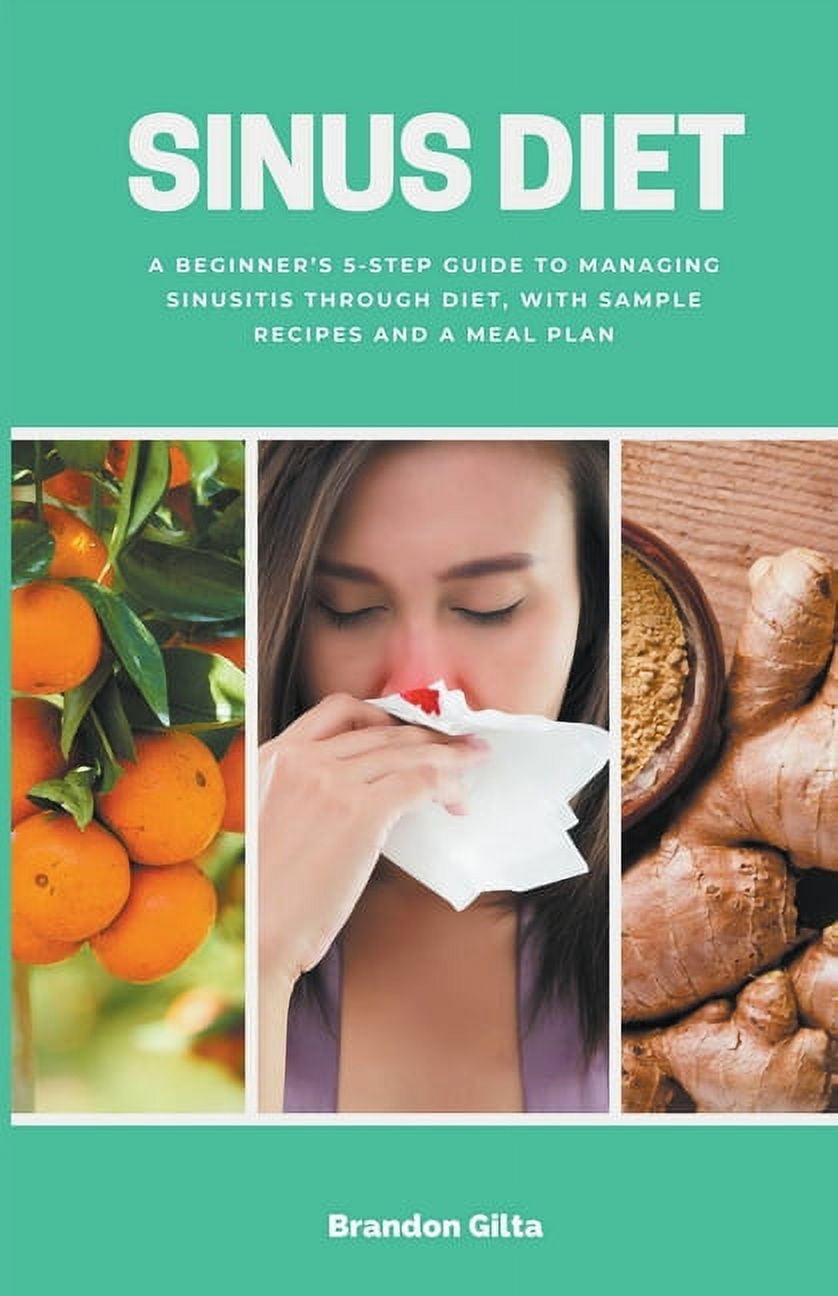 Sinus Diet: A Beginner's 5-Step Guide to Managing Sinusitis Through ...