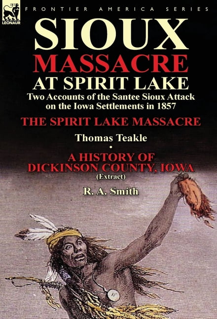 Sioux Massacre at Spirit Lake: Two Accounts of the Santee Sioux Attack ...
