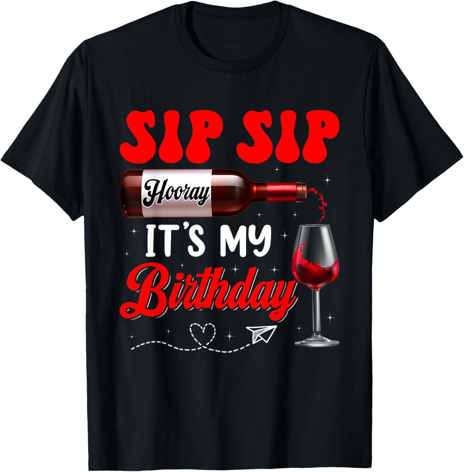 Sip Sip Hooray It's My Birthday Funny Wine Drinking Lover T-Shirt ...