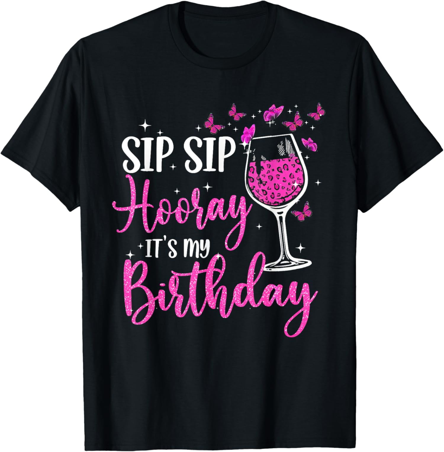 Sip Sip Hooray It's My Birthday Leopard Wine Glass T-Shirt - Walmart.com