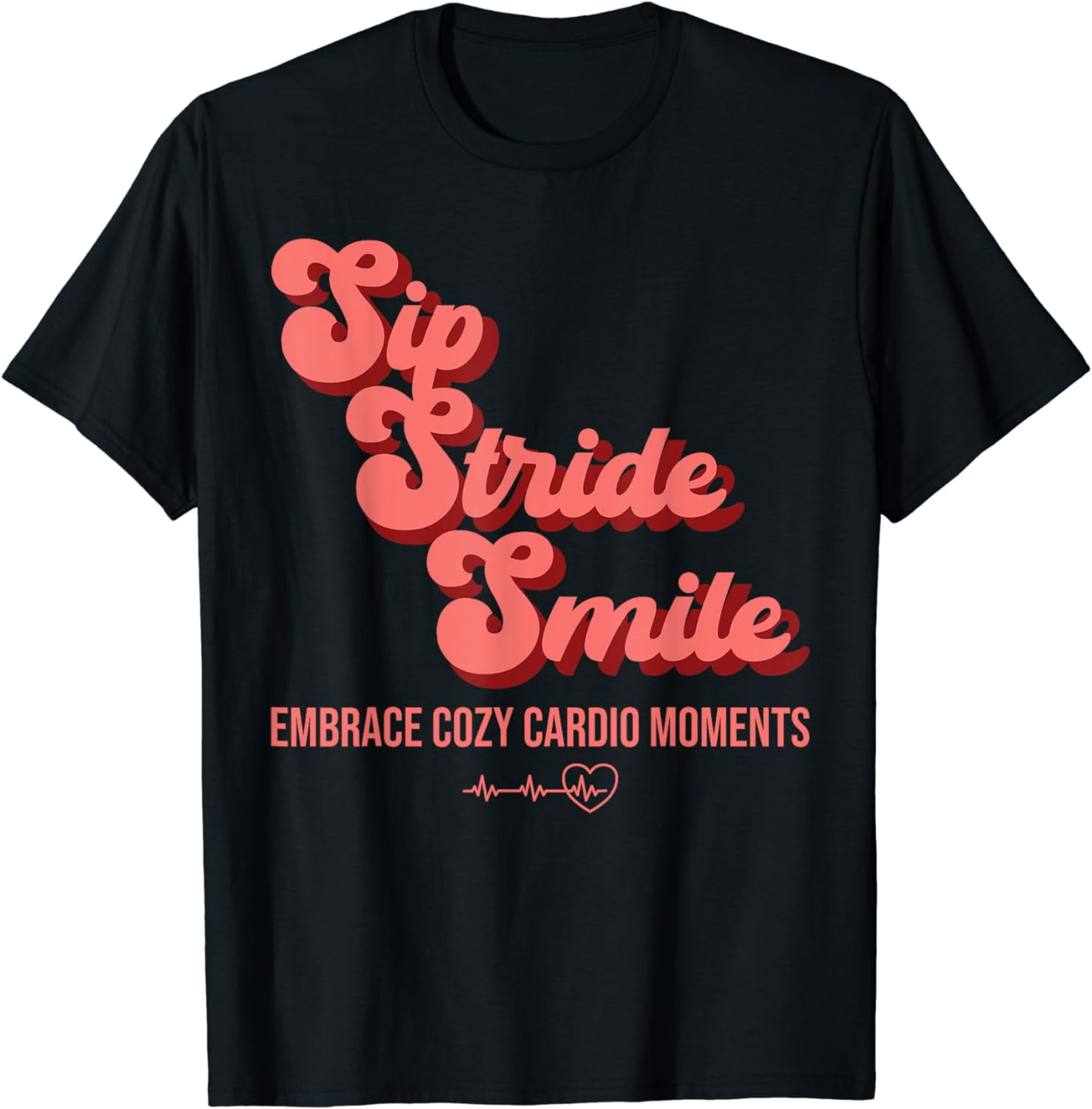 Sip, Stride, Smile, Cozy Cardio Moments, Good Vibes Only T-Shirt ...