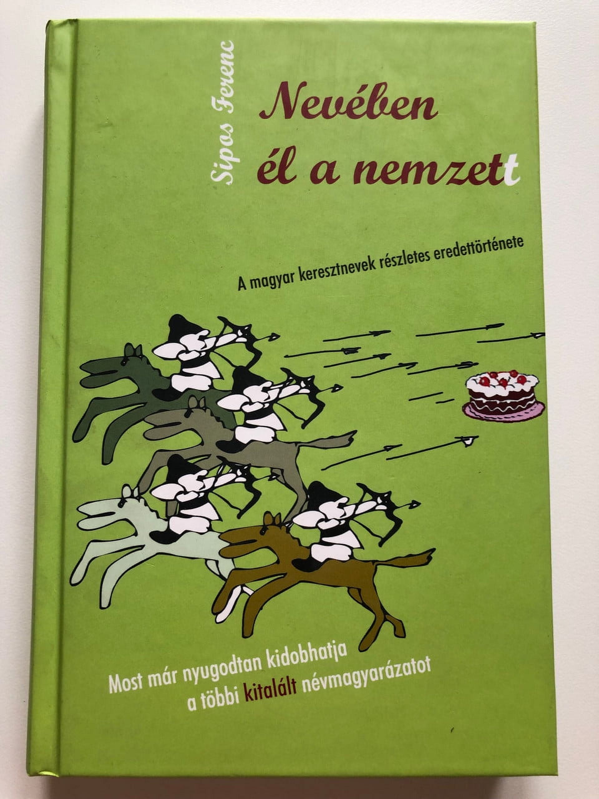 Sipos Ferenc - Nevében él a nemzett / A magyar keresztnevek részletes ...