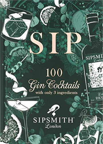 Pre-Owned Sipsmith: Sip: 100 gin cocktails with only three ingredients ...