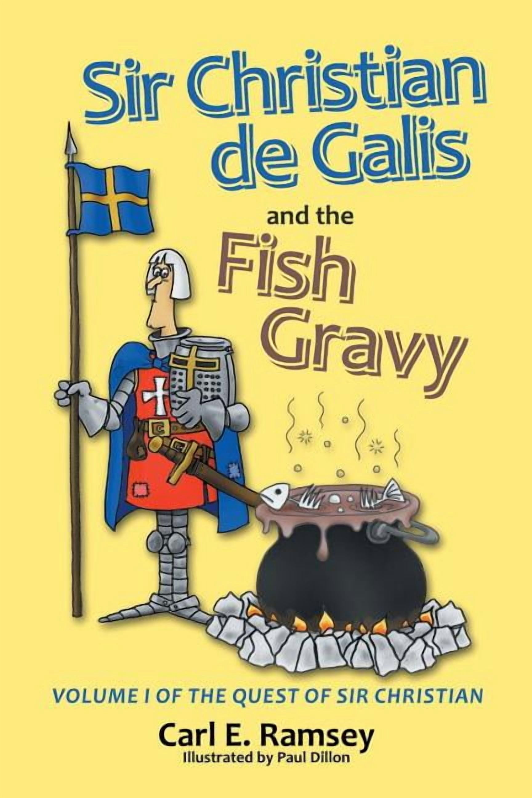 Sir Christian De Galis and the Fish Gravy : Volume I of the Quest of ...