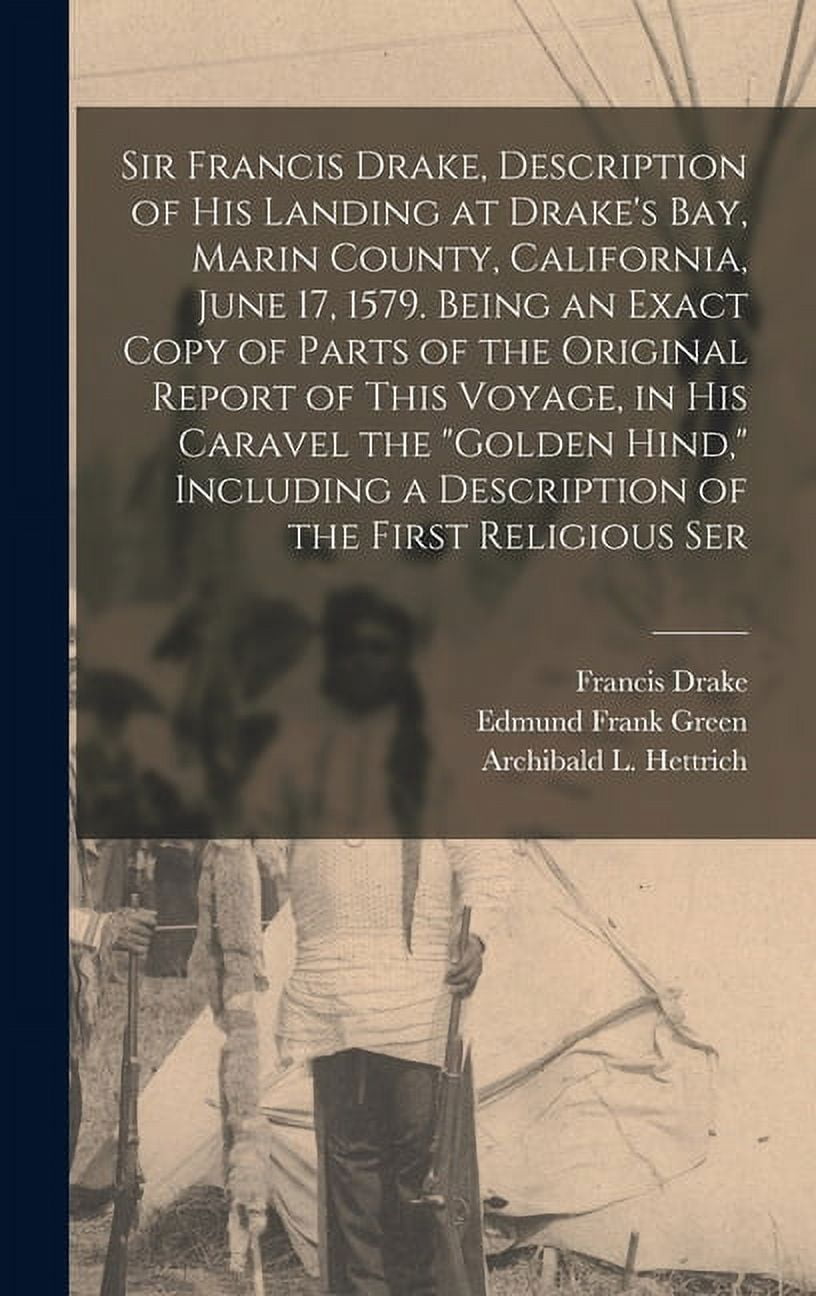Sir Francis Drake, Description of his Landing at Drake's Bay, Marin ...