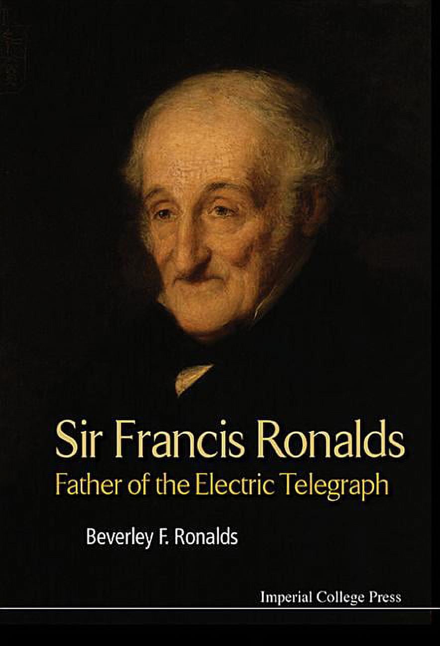 Sir Francis Ronalds: Father of the Electric Telegraph, (Hardcover ...