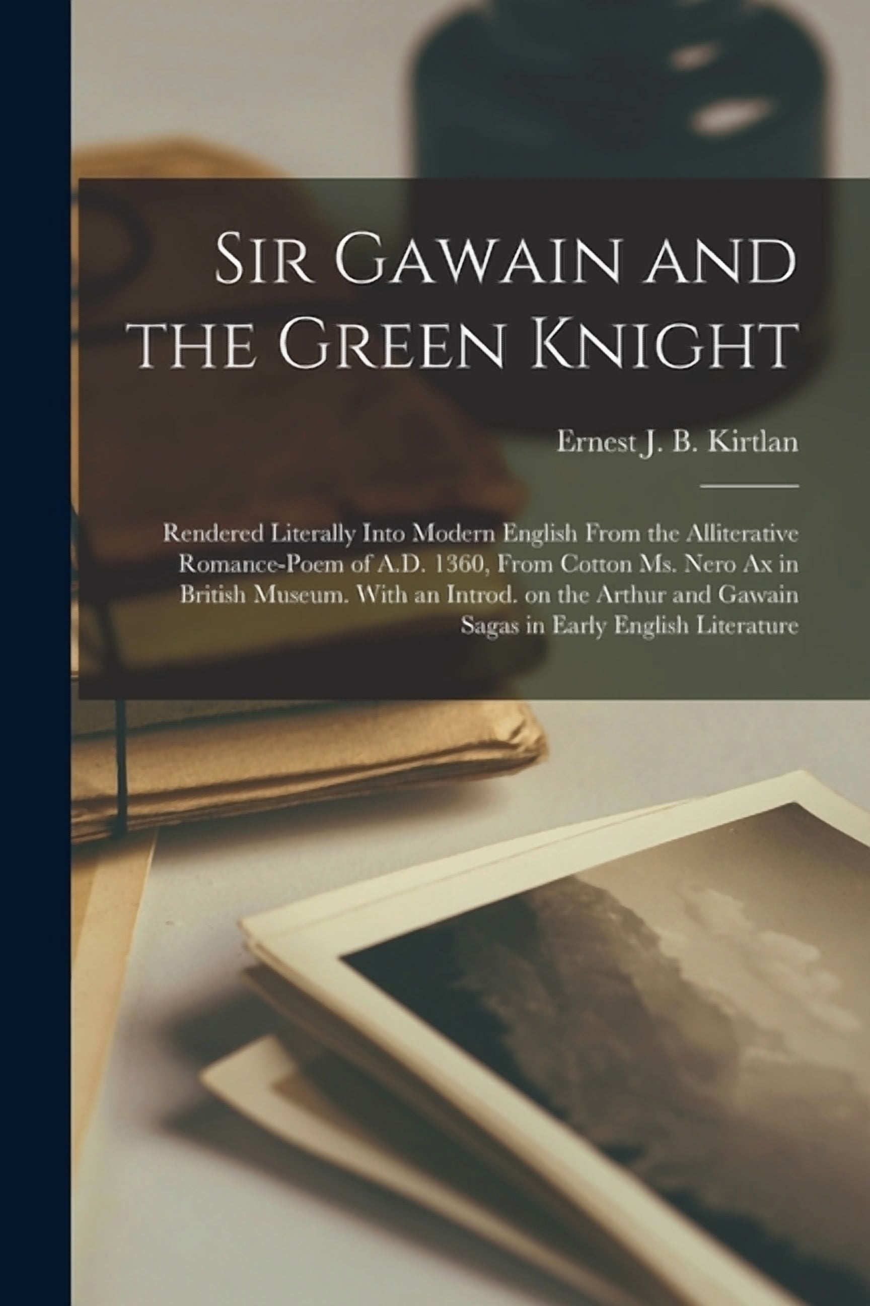 Sir Gawain and the Green Knight; Rendered Literally Into Modern English ...
