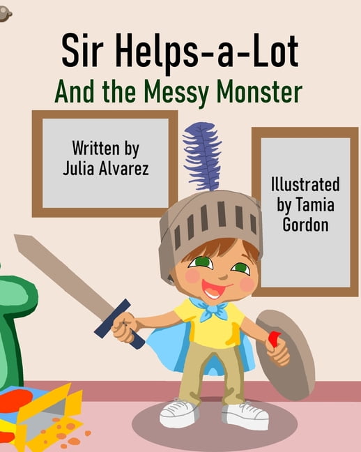 Sir Helps-a-Lot and the Messy Monster, (Paperback) - Walmart.com