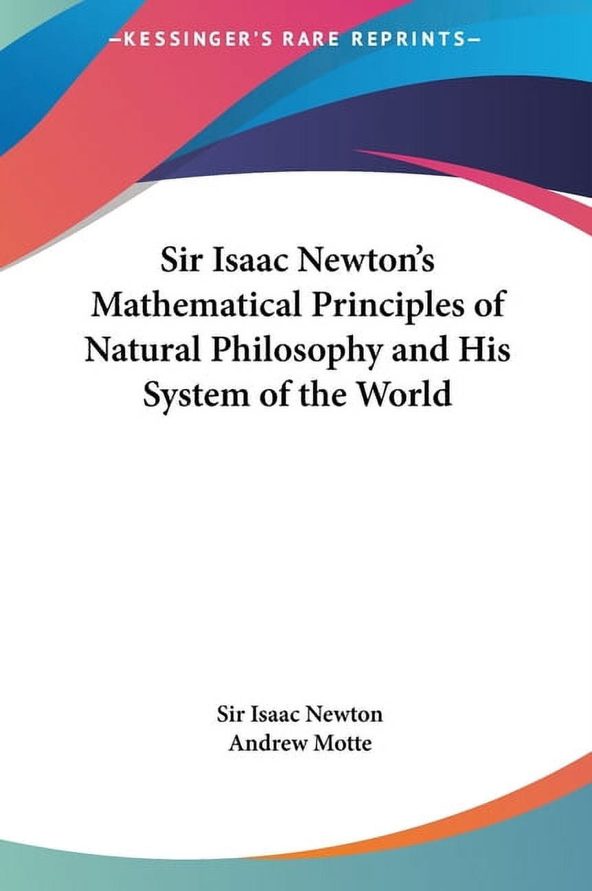 Sir Isaac Newton's Mathematical Principles of Natural Philosophy and ...