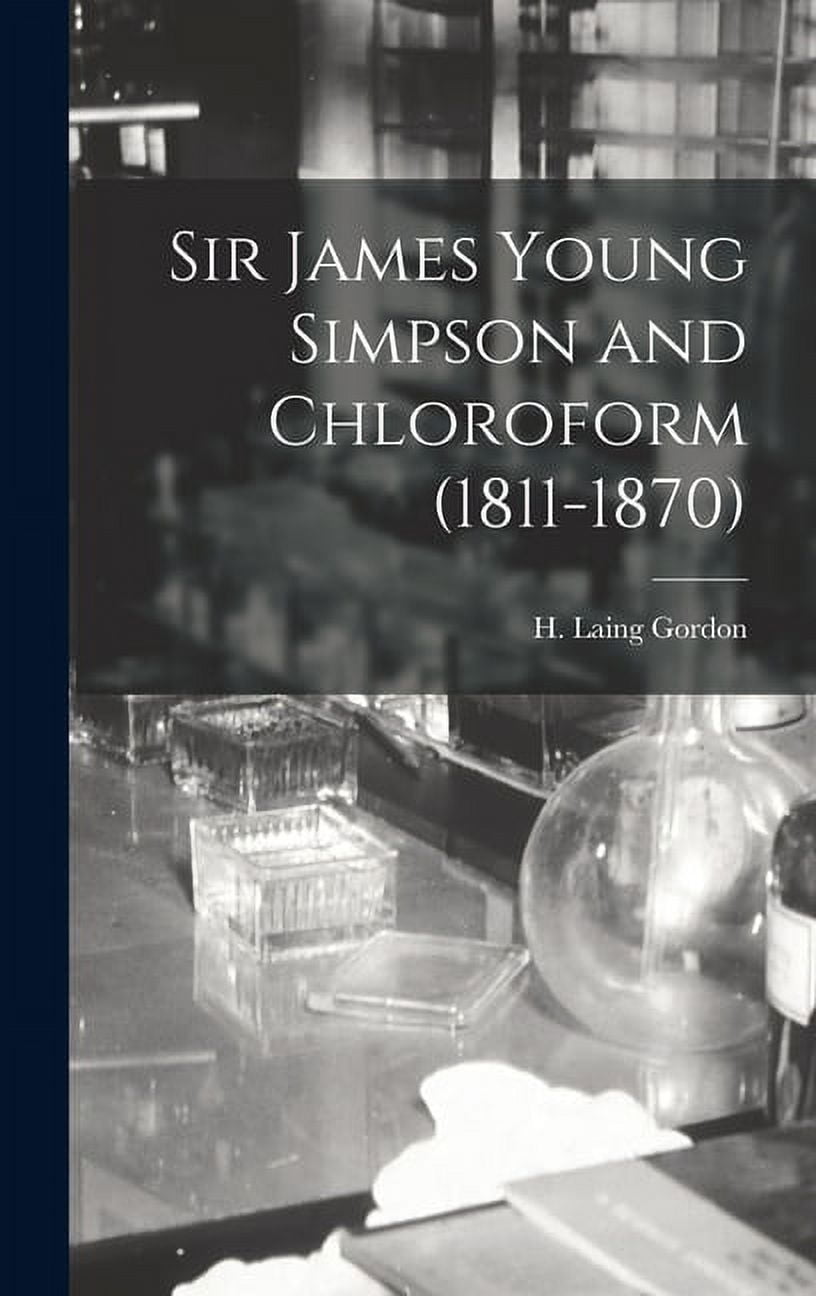 Sir James Young Simpson and Chloroform (1811-1870) (Hardcover ...