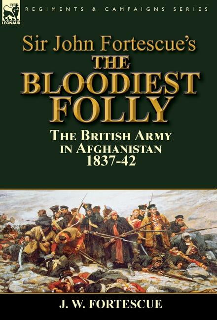 Sir John Fortescue's The Bloodiest Folly: the British Army in ...