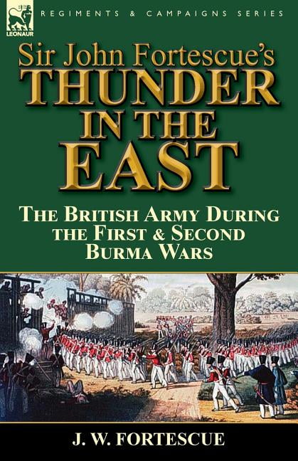 Sir John Fortescue's Thunder in the East: the British Army During the ...