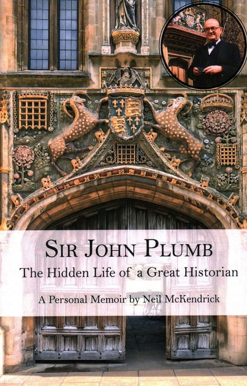 Sir John Plumb: The Hidden Life of a Great Historian, (Paperback ...