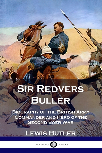 Sir Redvers Buller: Biography of the British Army Commander and Hero of ...