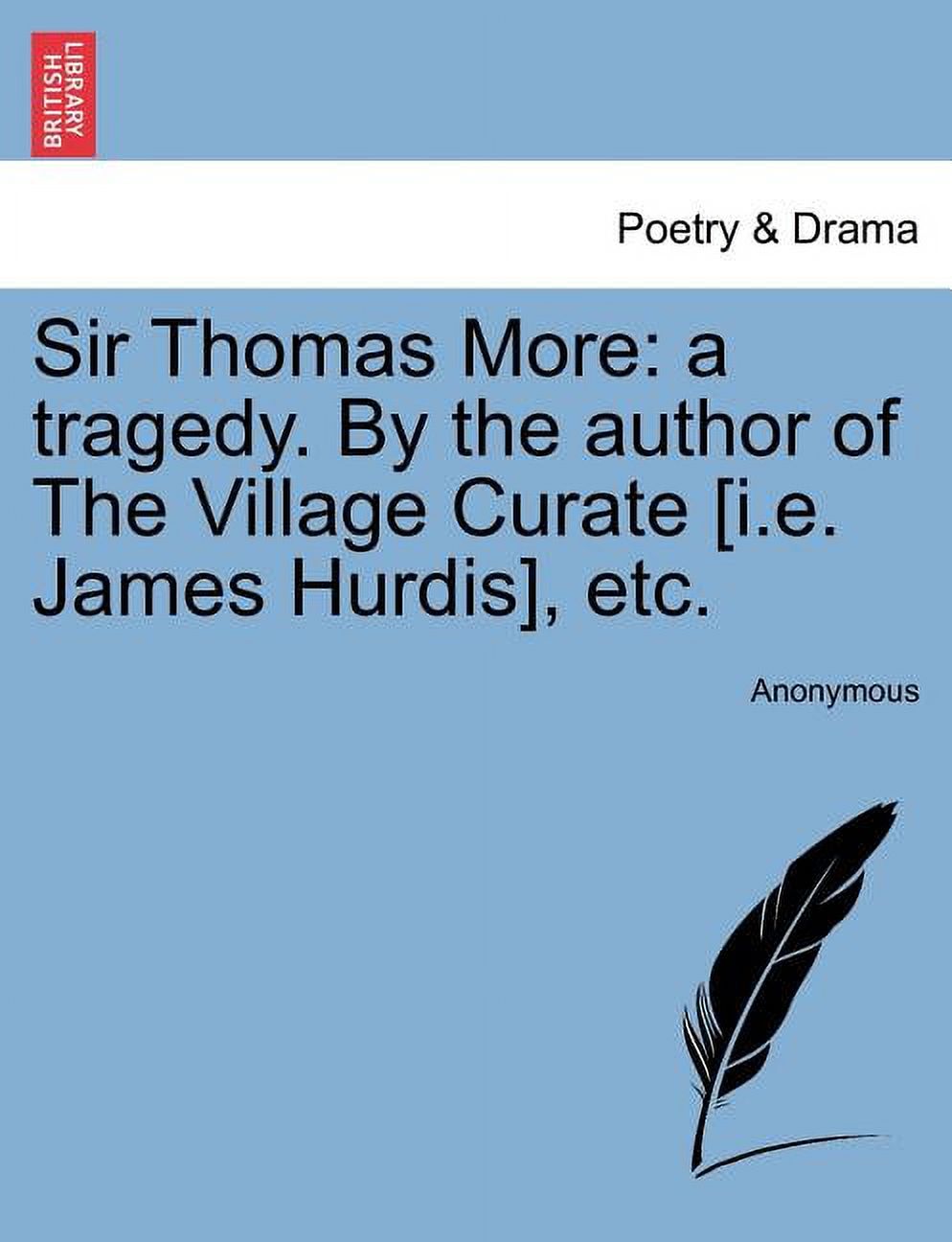 Sir Thomas More: A Tragedy. by the Author of the Village Curate [I.E ...