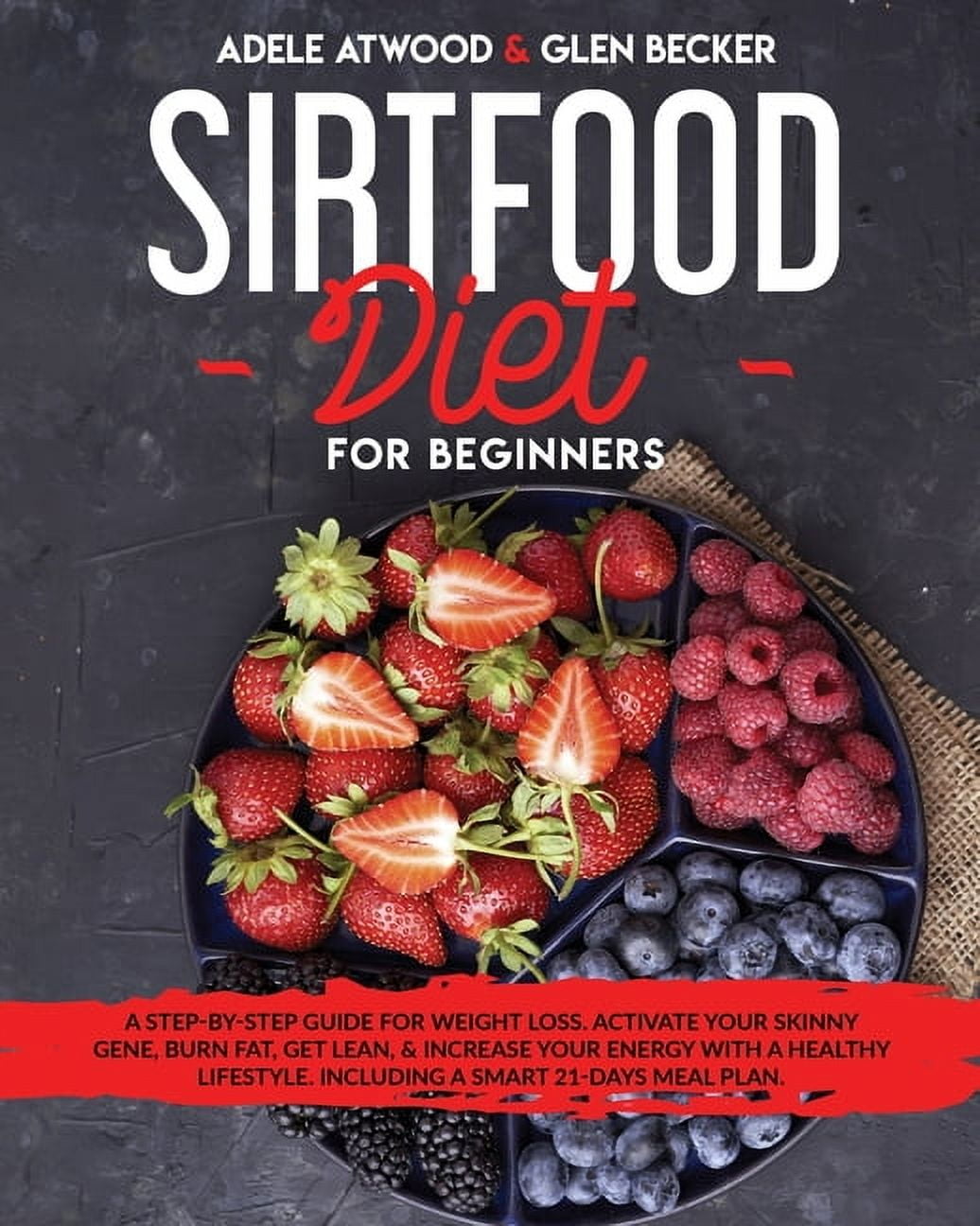 Sirtfood Diet for Beginners: A Step-By-Step Guide for Weight Loss. Activate Your Skinny Gene ...