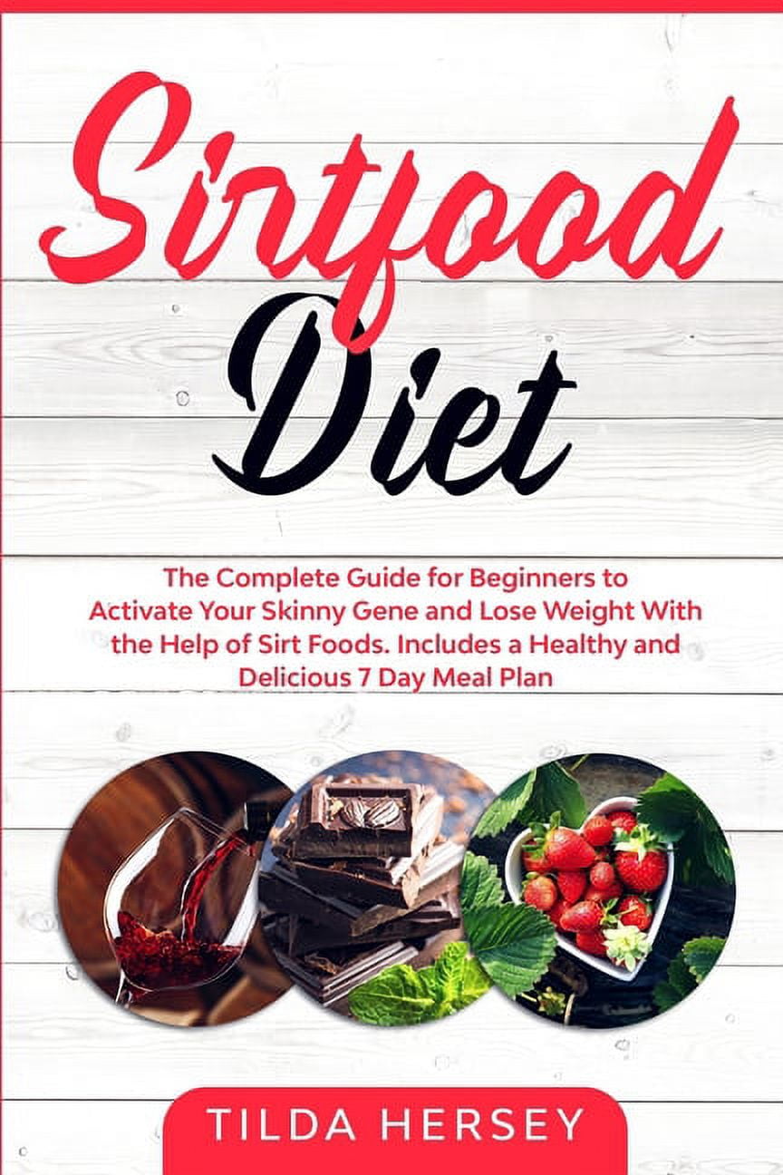 Sirtfood Diet: The Complete Guide for Beginners to Activate Your Skinny Gene and Lose Weight ...