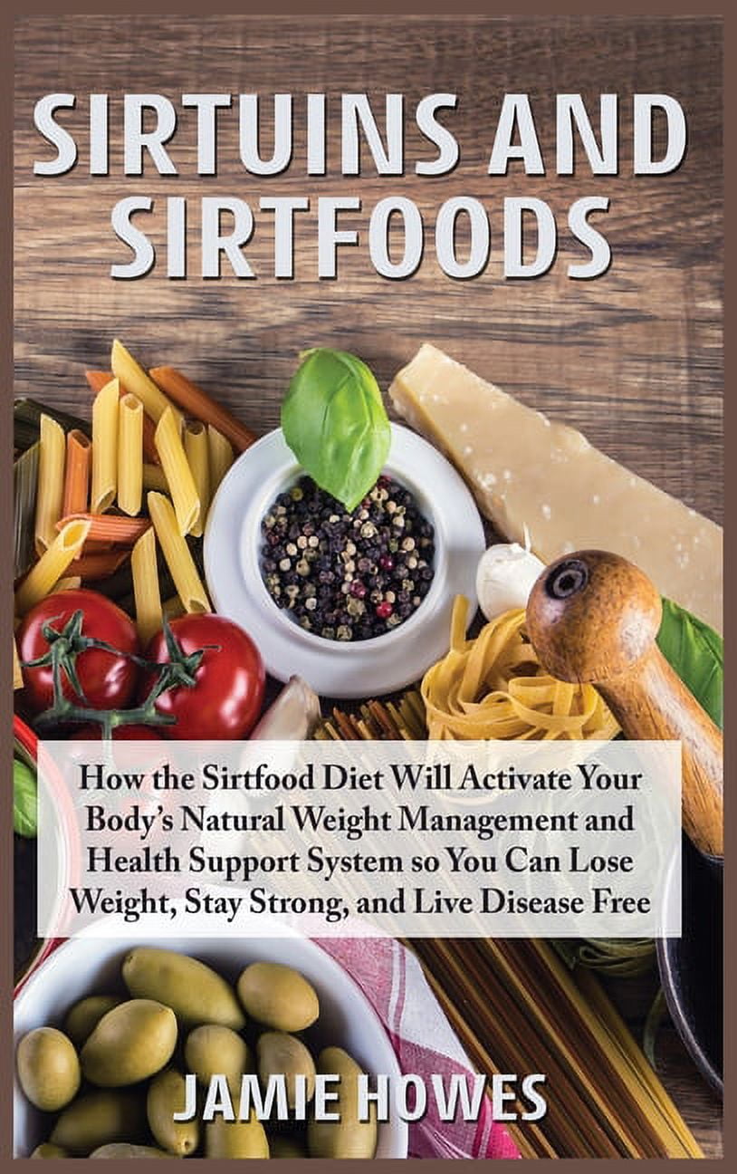 Sirtuins and Sirtfoods : How the Sirtfood Diet Will Activate Your Body ...