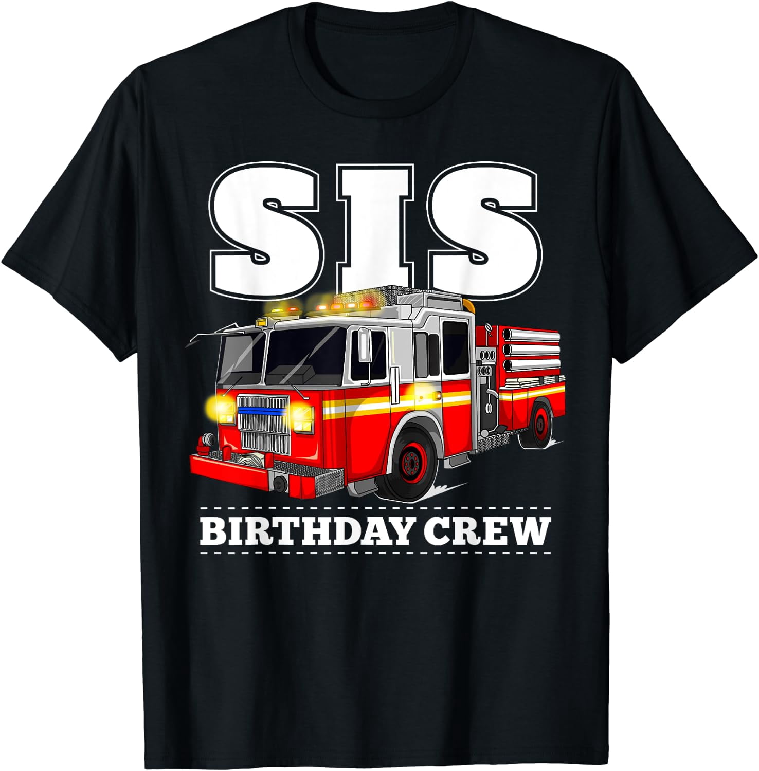 Sis Birthday Crew Sister Fire Truck Firefighter Fireman Crew T-Shirt ...