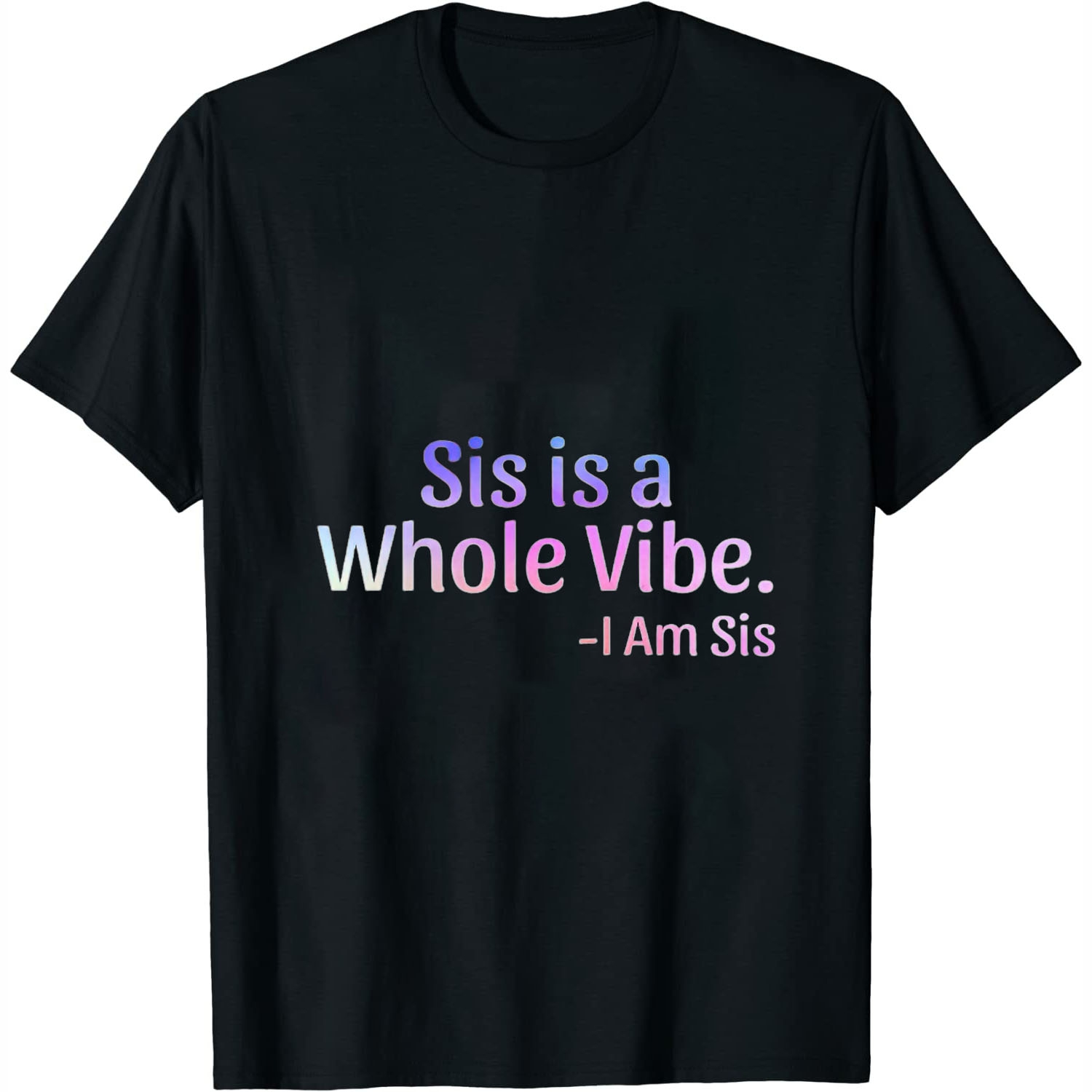 Sis Is A Whole Vibe I Am Sis T Shirt Black L - Walmart.com