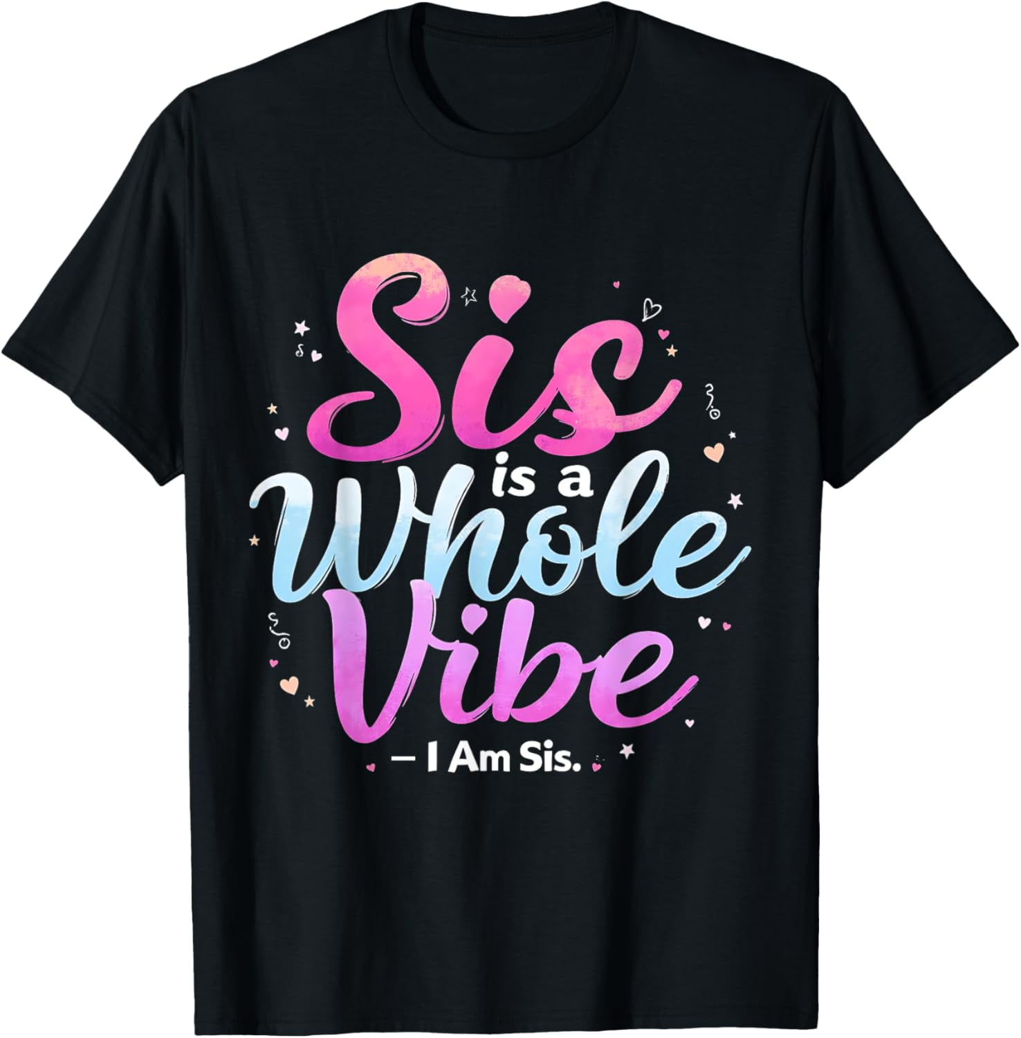 Sis Is A Whole Vibe I Am Sis T-Shirt - Walmart.com