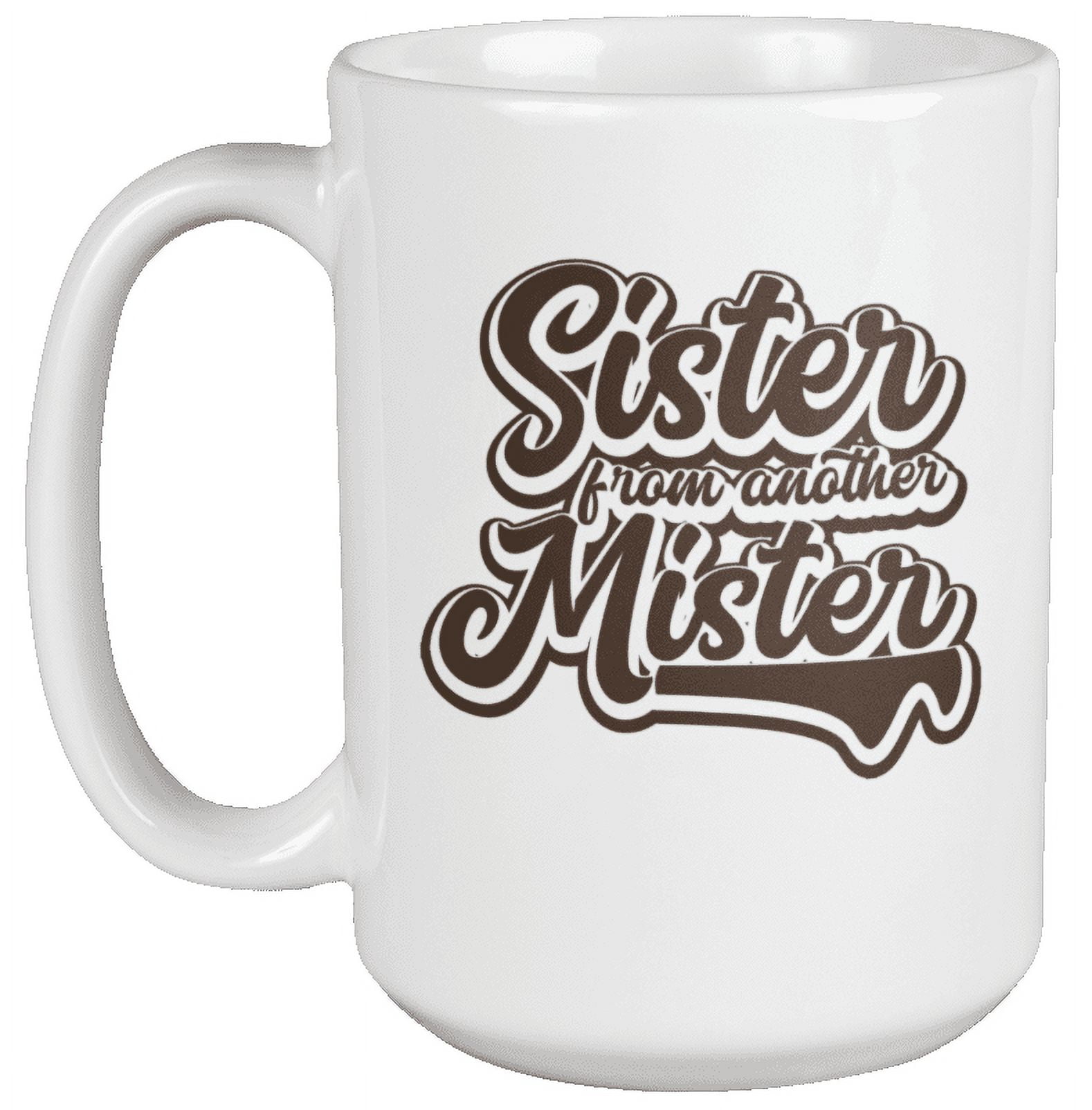 Sister From Another Mister. Sisterhood Quotes Coffee & Tea Gift Mug For ...