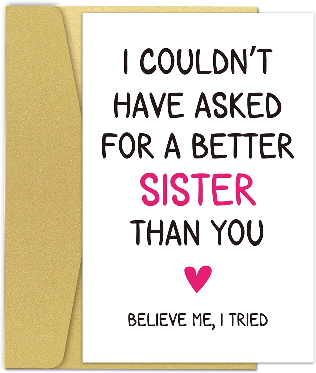 Sister Card - "I Couldn't Have Asked for a Better Sister Than You ...