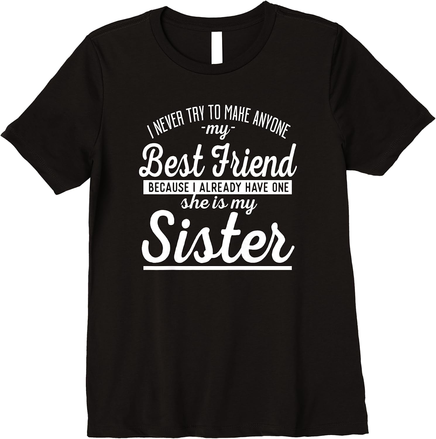 Sister Funny - I Never Try To Make Anyone My Best Friend Premium T ...