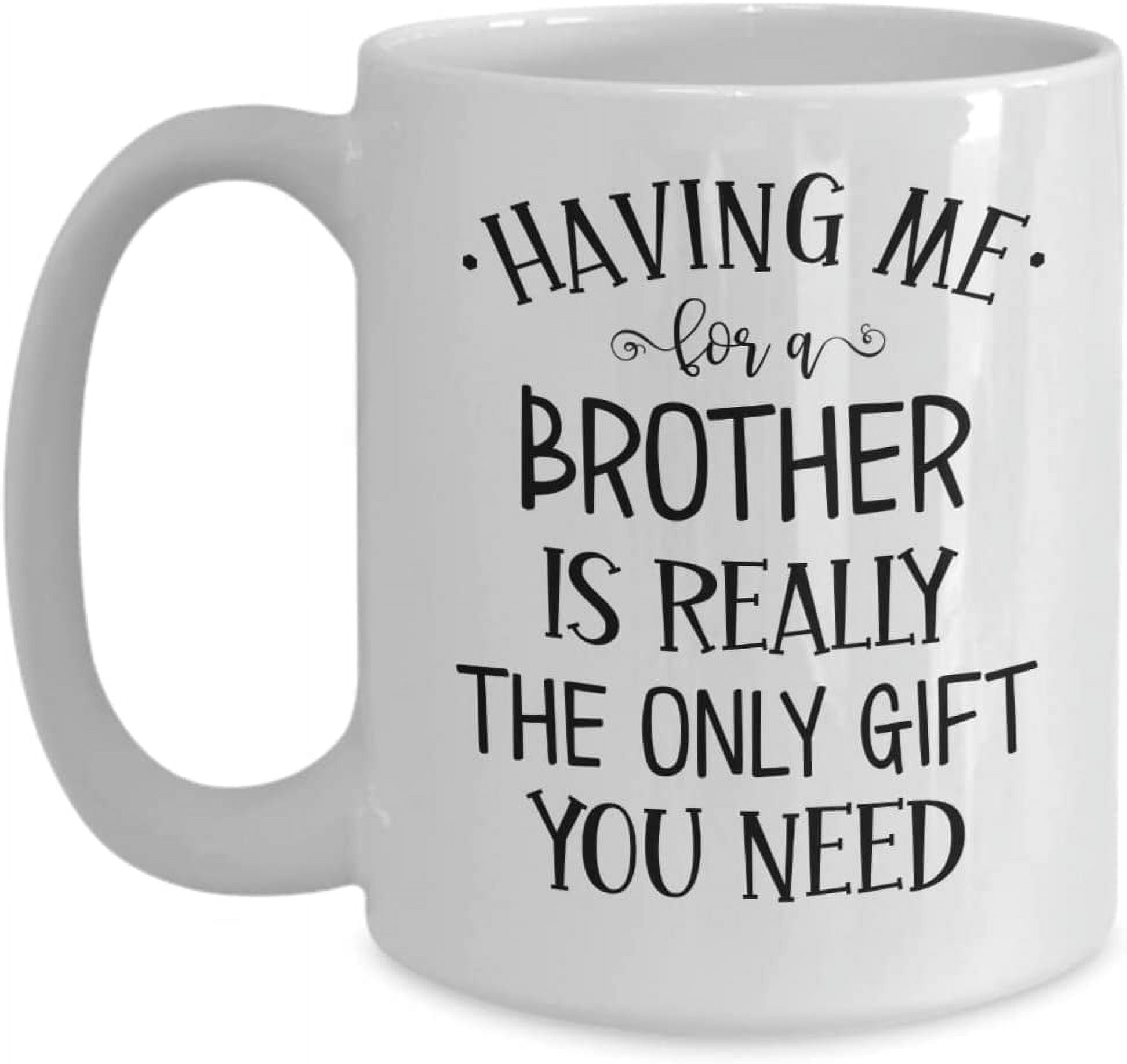 Sister Mug Having Me For A Brother Is Really The Only Gift You Need ...
