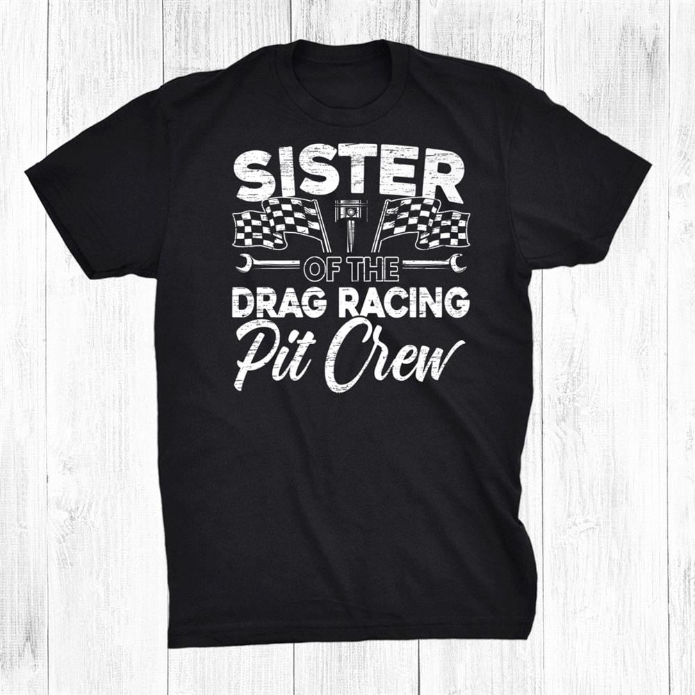 Sister Of The Drag Racing Pit Crew Bracket Racing Shirt Gift Black ...