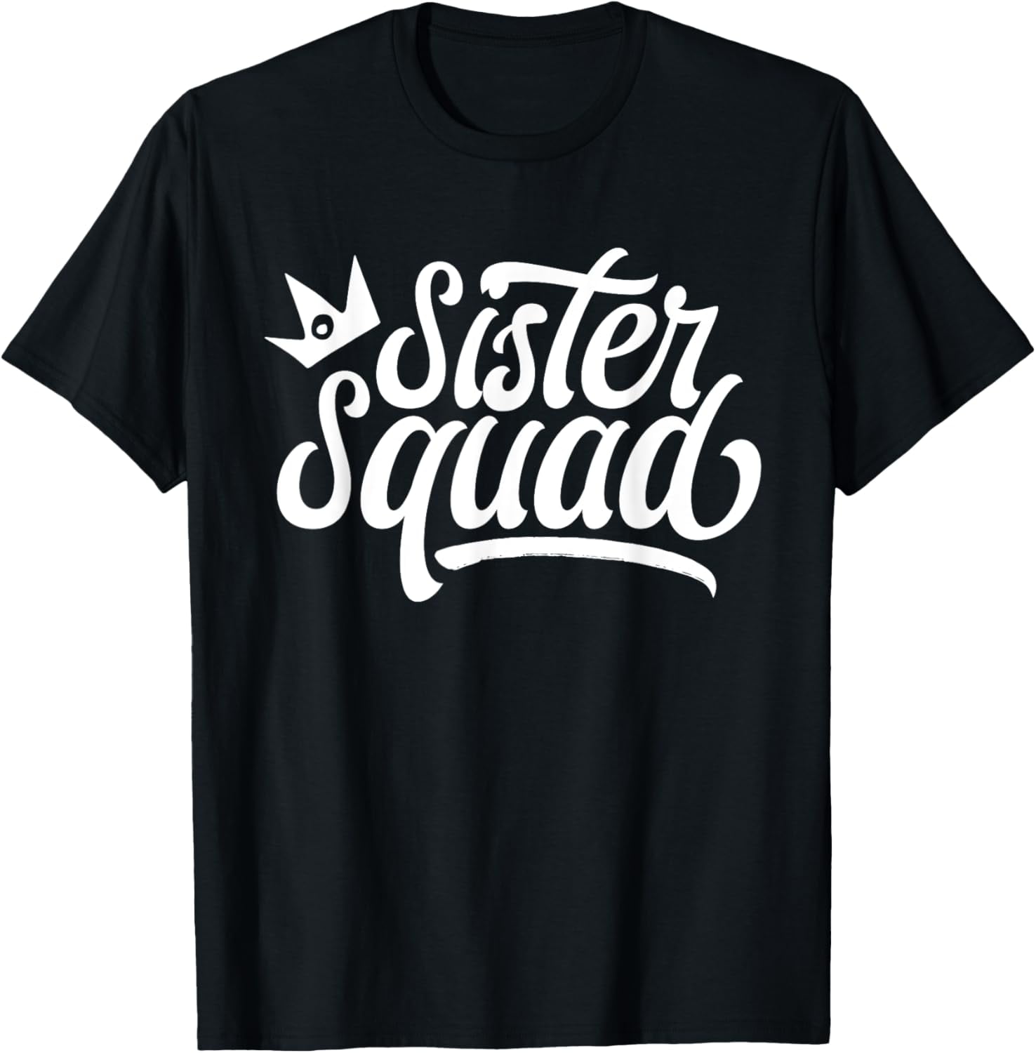 Sister Squad Sisters Friendship Team Friend T-Shirt men and women can wear, black, white, gifts ...