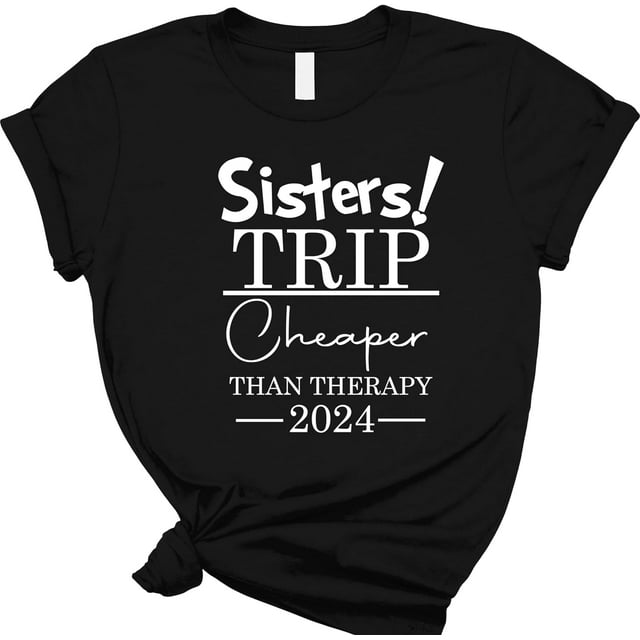 Sister Trip Shirt, Sisters Trip Cheaper Than Therapy 2024 Funny Girls Vacation T-Shirt - Walmart.com