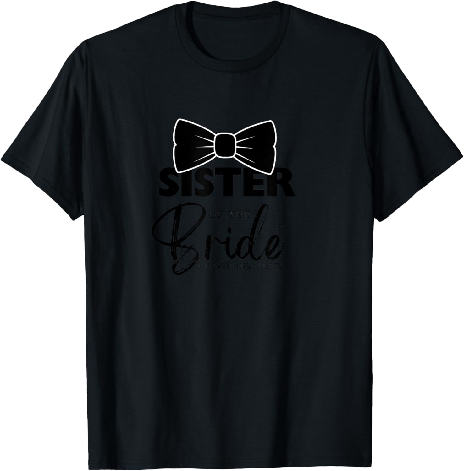 Sister of the bride I loved her first - Bride and groom T-Shirt ...