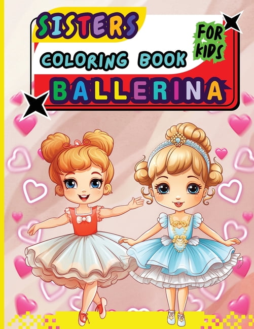 Sisters Ballerina Coloring Book For Kids: Creative Ballet and Dance ...