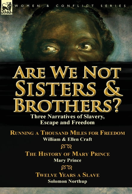 Are We Not Sisters & Brothers?: Three Narratives of Slavery, Escape and ...