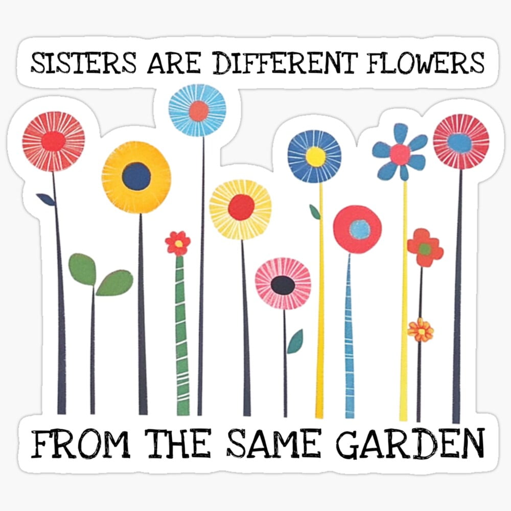 Sisters Are Different Flowers From The Same Garden Stickerphone Decal ...