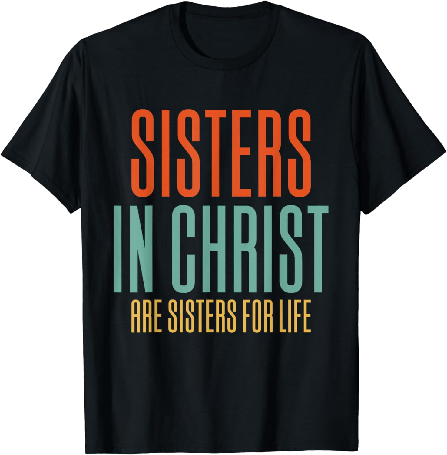 Sisters In Christ Are Sisters For Life Cotton T-Shirt - Walmart.com