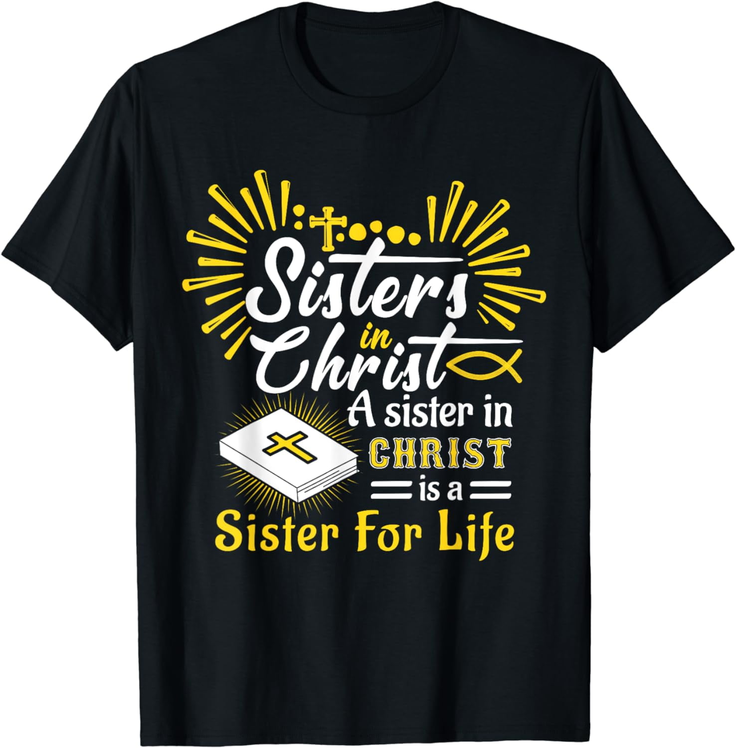 Sisters In Christ, a sister in christ is a sister for life T T-Shirt ...
