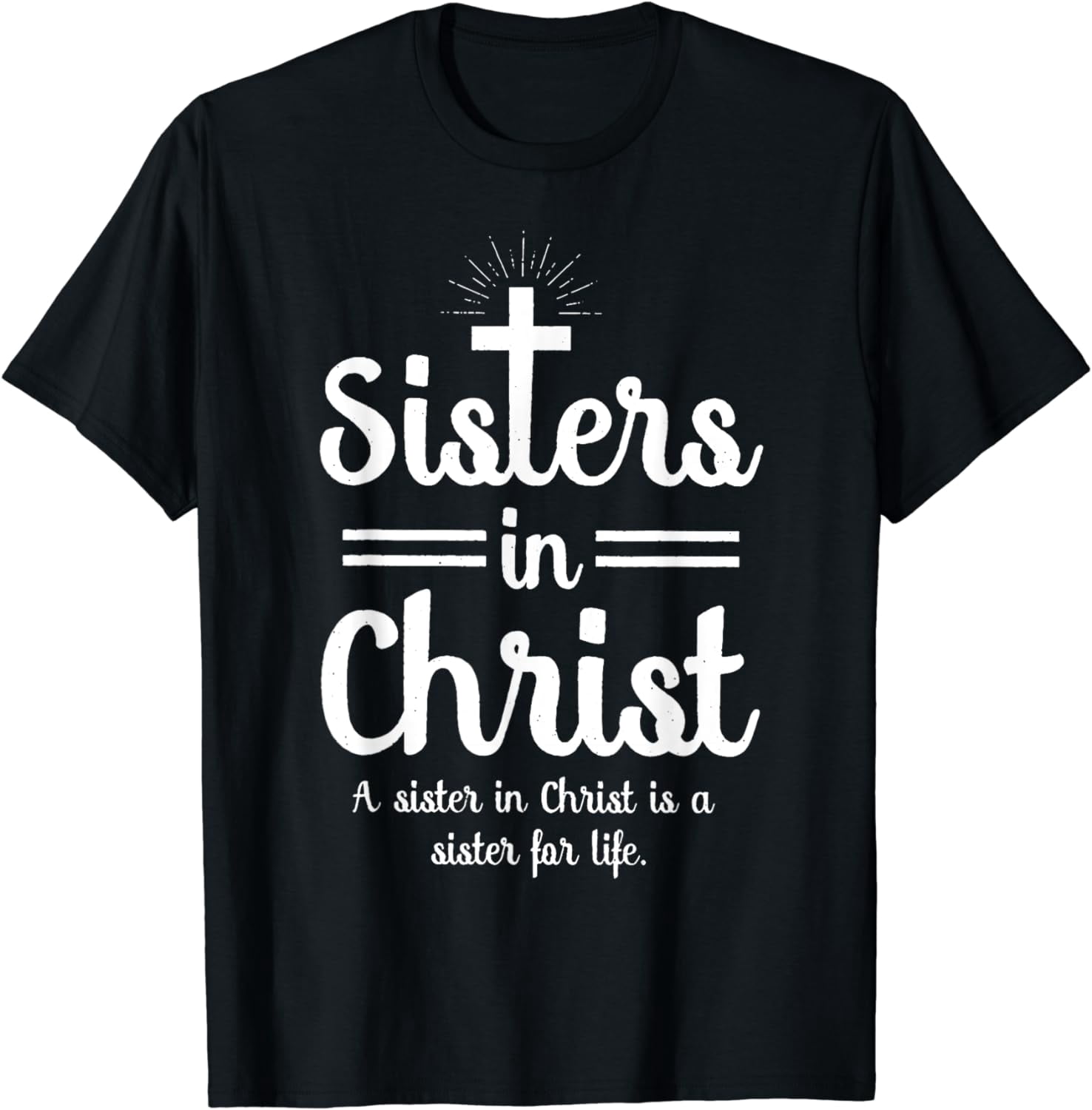 Sisters In Christ is a sister for life T-Shirt - Walmart.com