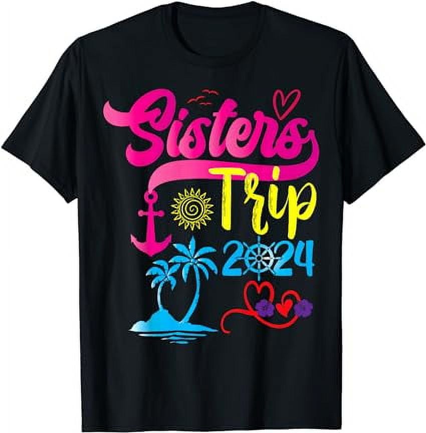 Sisters Trip 2024 Vacation Girls Weekend Girls Trip 2024 T-Shirt ...