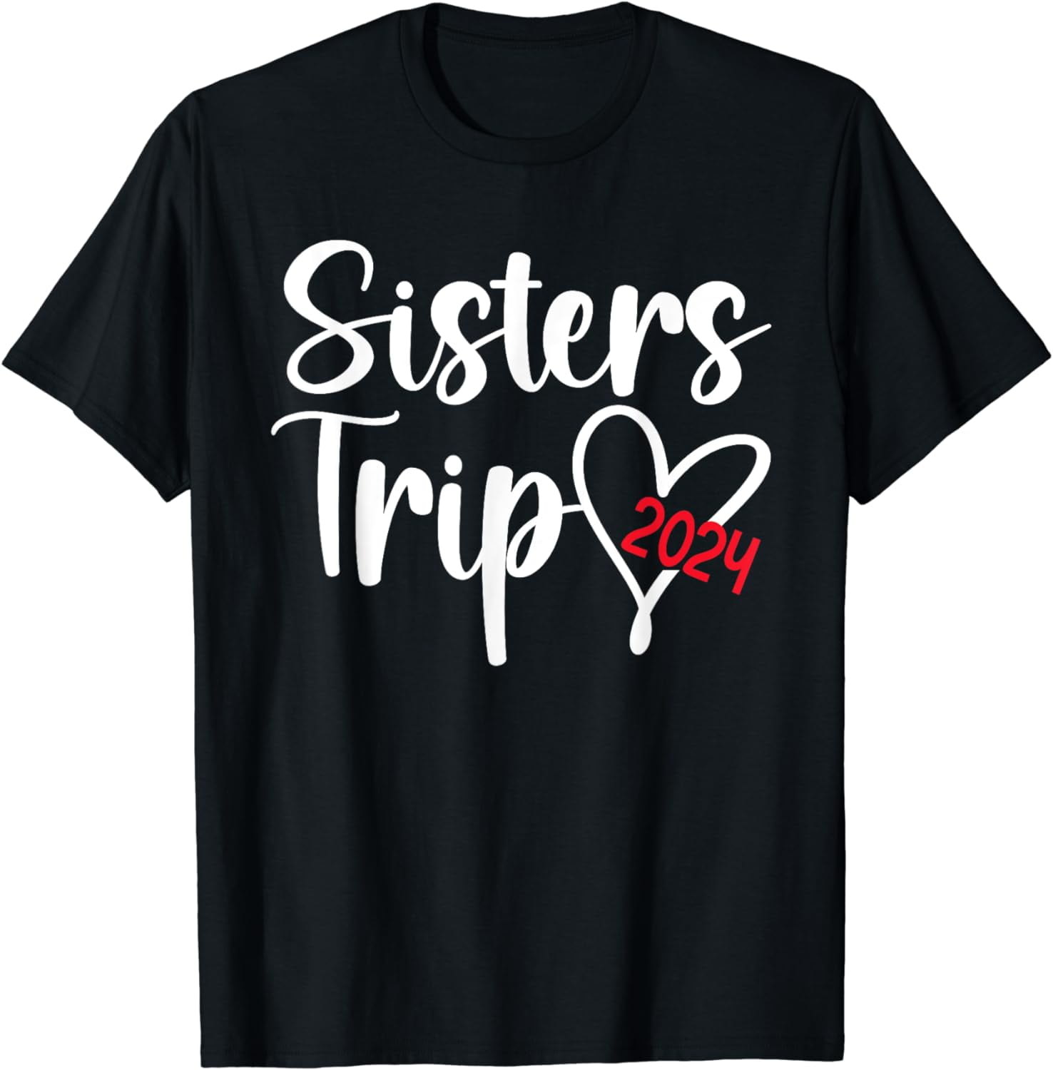 Sisters Trip 2024 Vacation Travel Funny Sisters Weekend T-Shirt ...