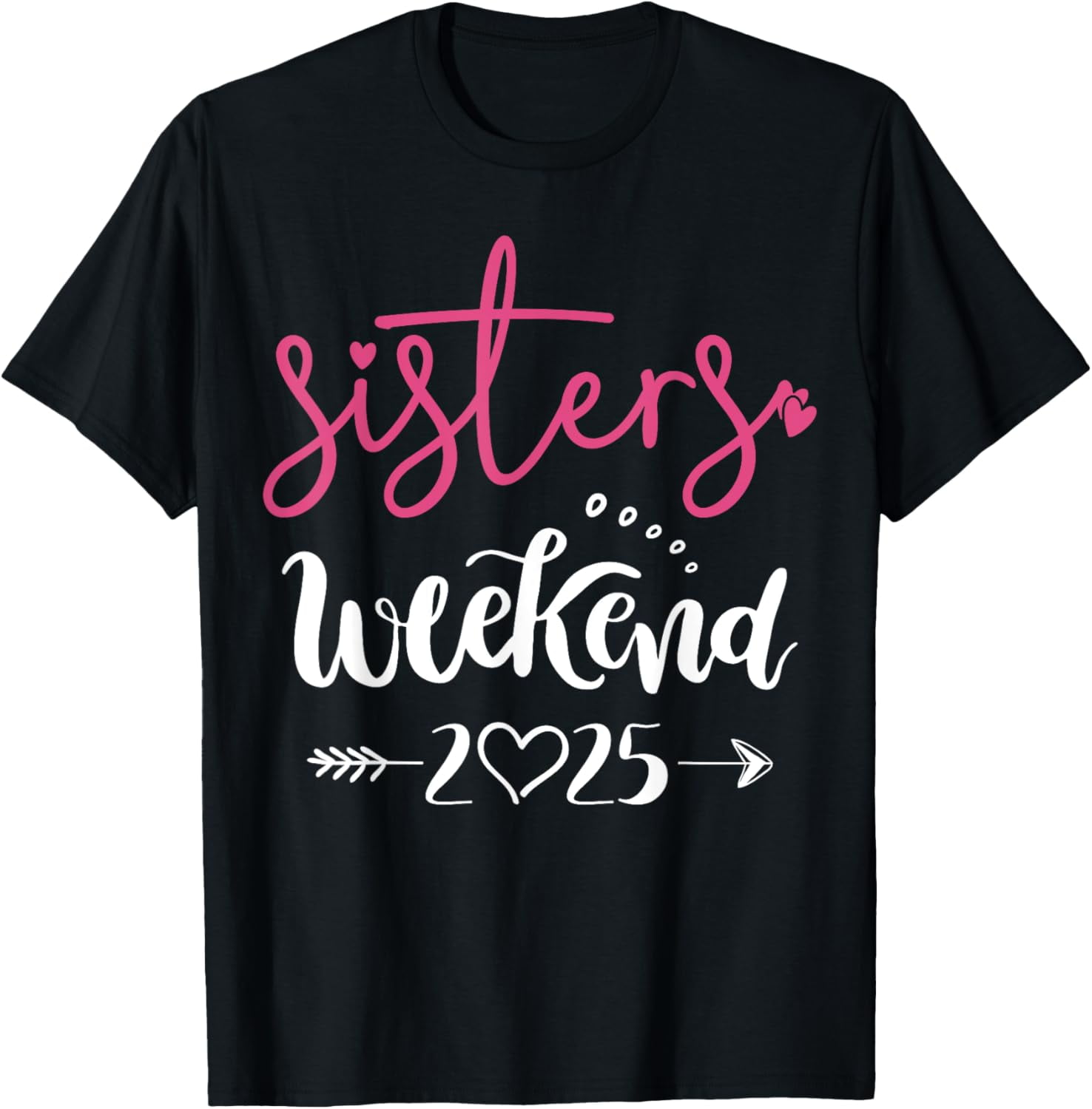 Sisters Weekend 2025 Girls Road Trip 2025 Vacation Lovers T-Shirt ...