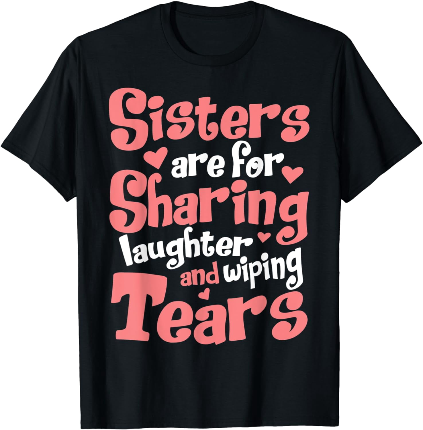 Sisters are for Sharing laught and - Funny Sister Sibling T-Shirt ...