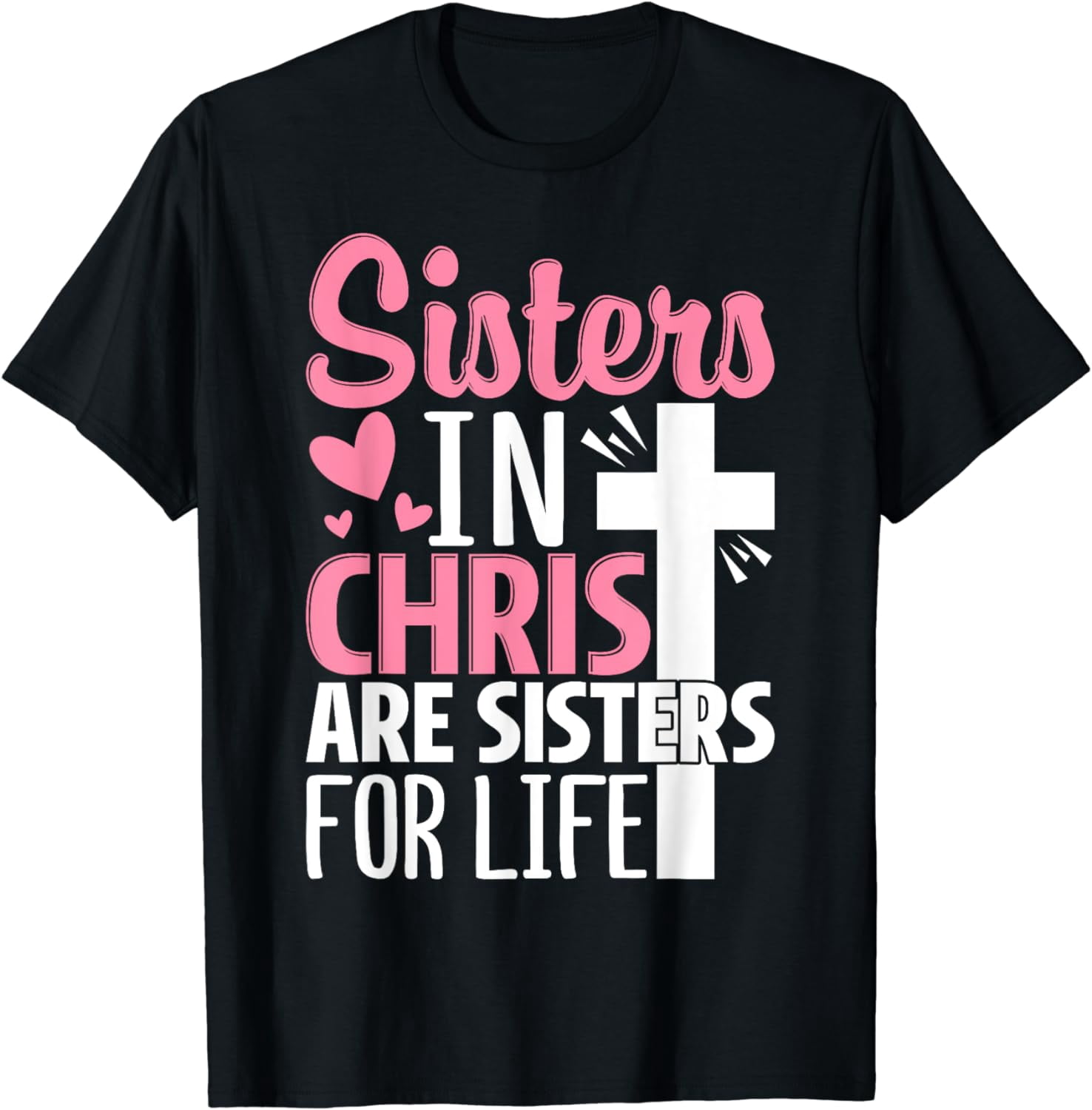 Sisters in Christ Are Sisters for Life Christian Faith Cotton T-Shirt ...