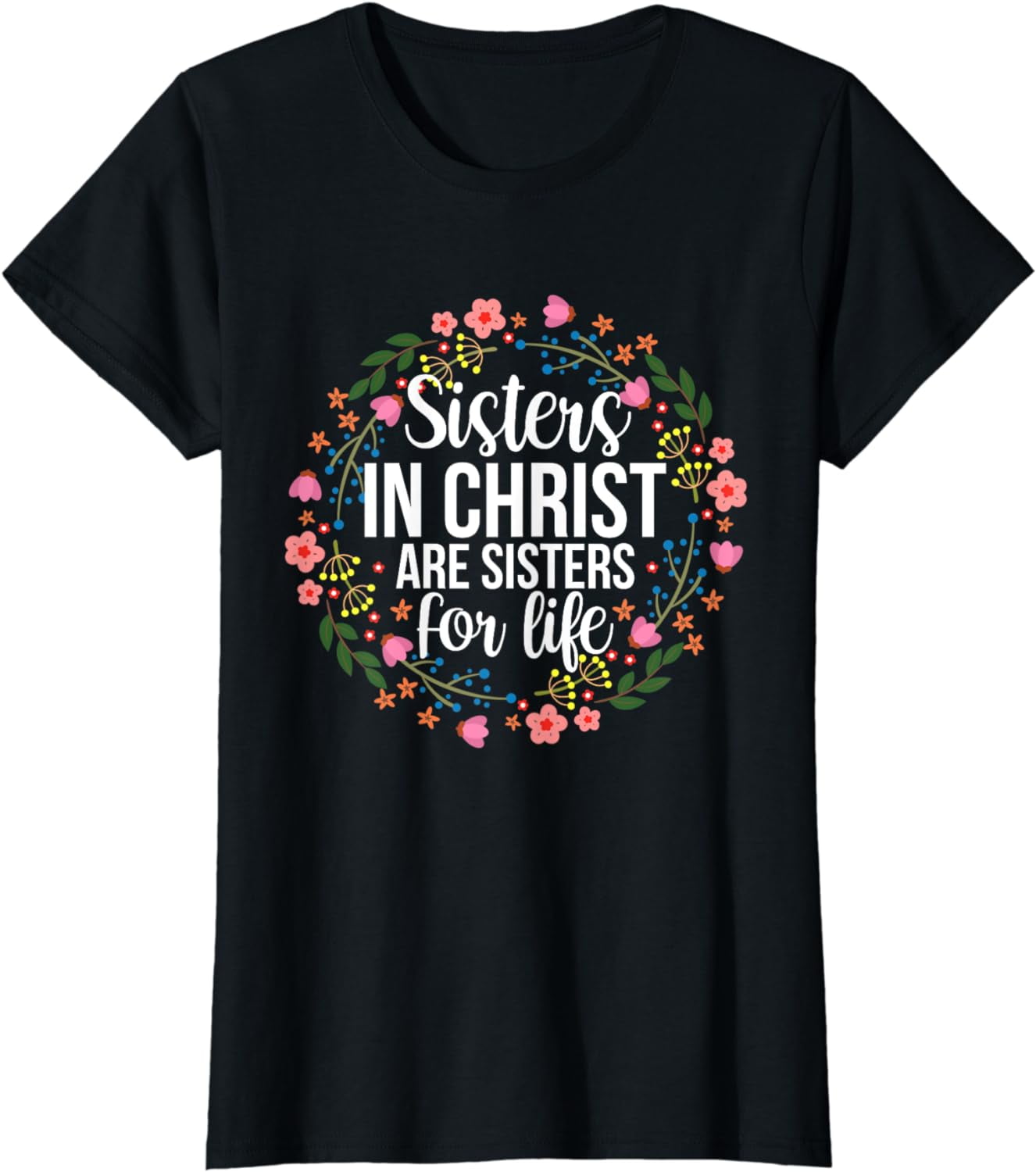 Sisters in Christ Are Sisters for Life Floral Cotton T-Shirt - Walmart.com