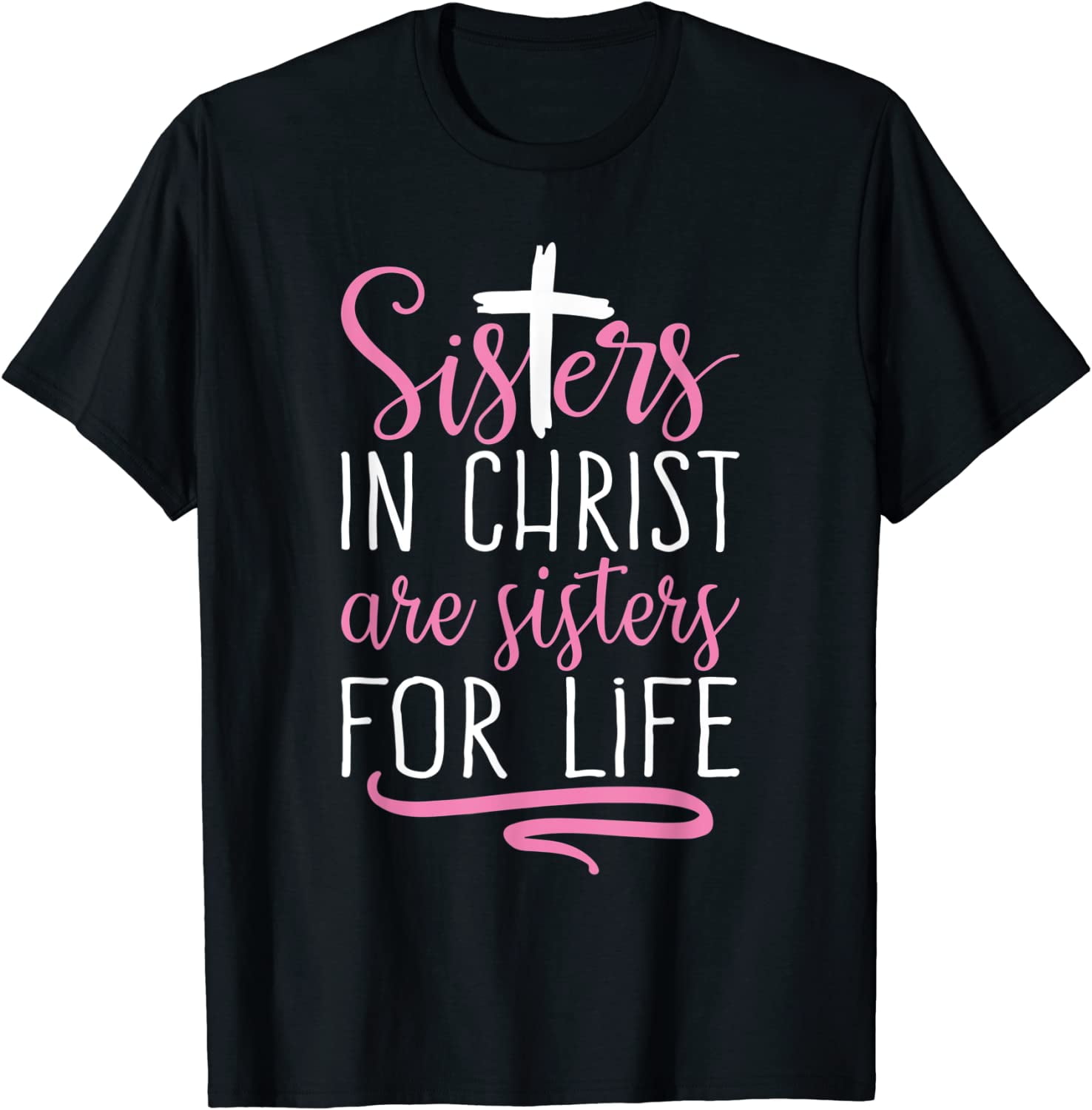 Sisters in Christ are Sisters for Life Holy Christian Faith T-Shirt ...