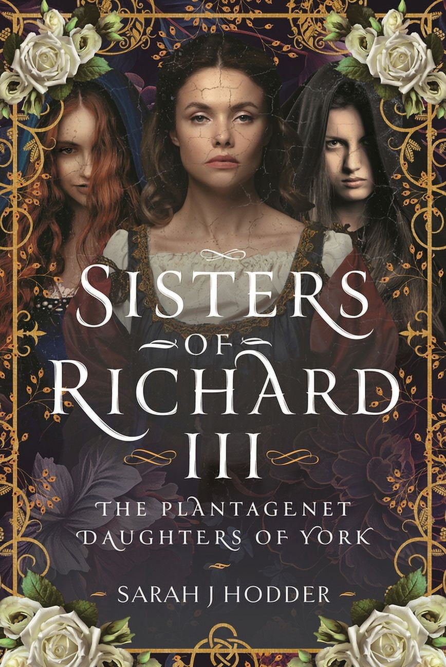 Sisters of Richard III: The Plantagenet Daughters of York, (Hardcover ...